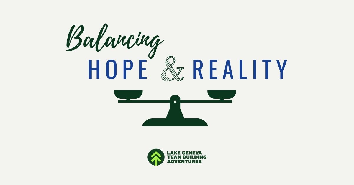 Balancing Hope and Reality - Lake Geneva Team Building